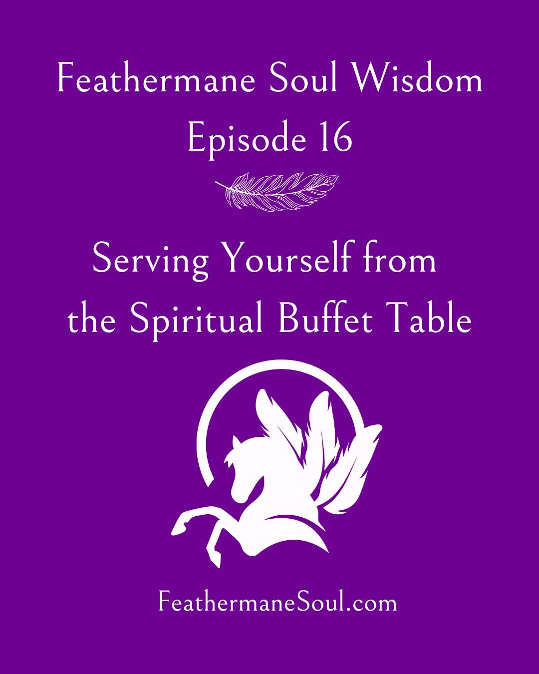 Serving Yourself from the Spiritual Buffet Table (Feathermane Soul ...