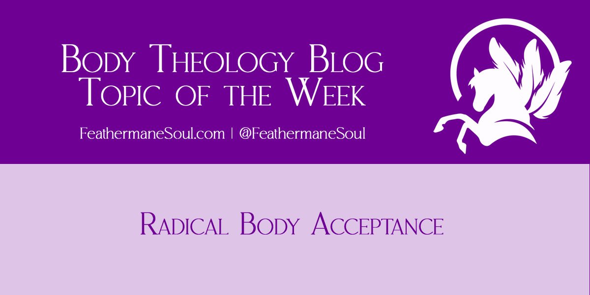 Radical Body Acceptance – Feathermane Soul
